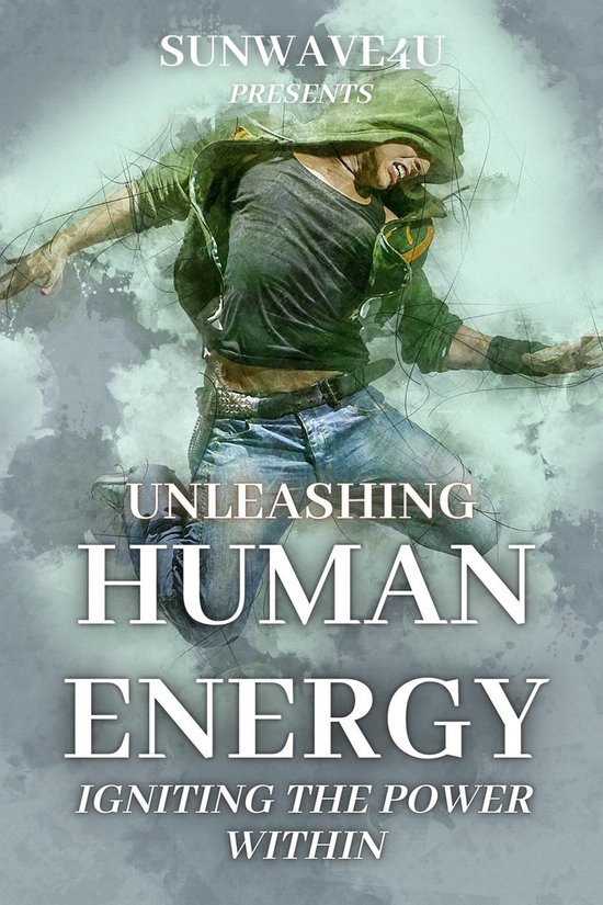 Unleashing Human Energy: Igniting the Power Within (ebook), SUNWAVE4U ...