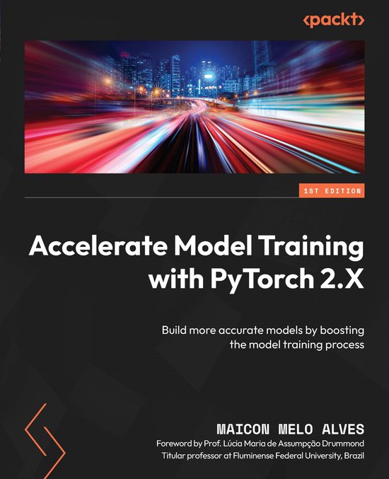 Accelerate Model Training with PyTorch 2.X (ebook), Maicon Melo Alves | 9781805121916... | bol