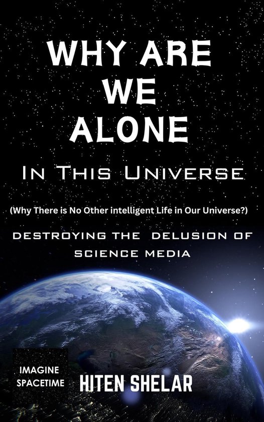Why Are We Alone In This Universe : Destroying The Delusion Of Science ...