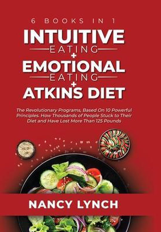 Intuitive Eating + Emotional Eating + Atkins Diet: 6 Books in 1: The ...