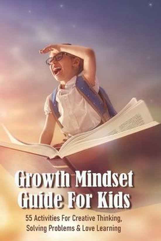 Growth Mindset Guide For Kids 55 Activities For Creative Thinking growth-mindset-guide-for-kids-55-activities-for-creative-thinking