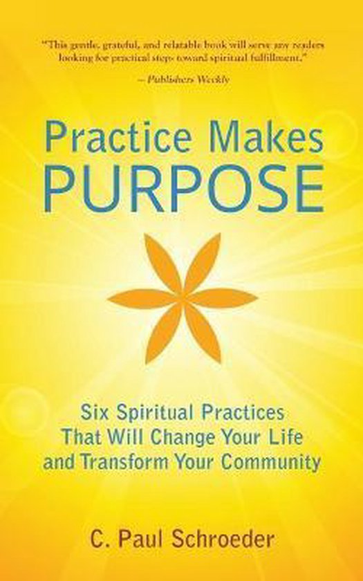 Practice Makes PURPOSE, C Paul Schroeder | 9780692830871 | Boeken | bol.com