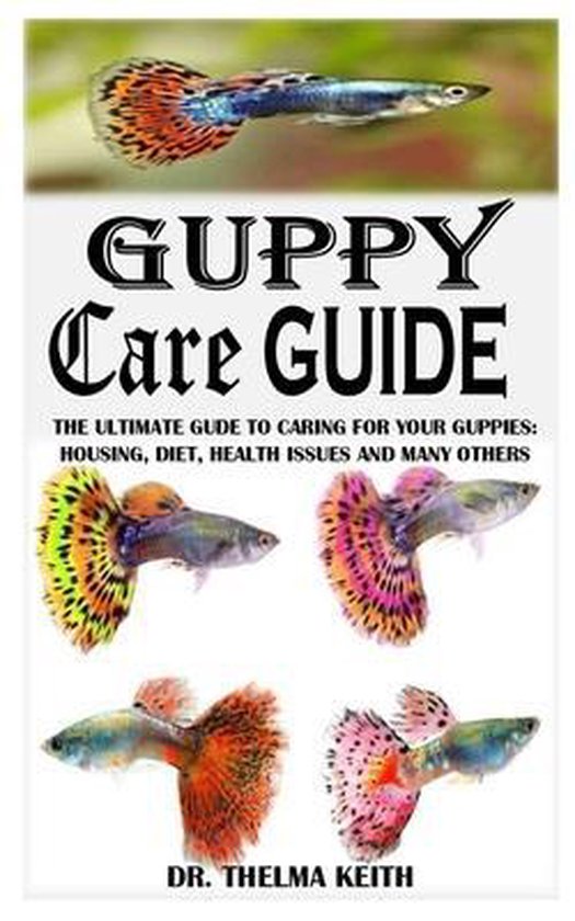 Guppy Care Guide: The Ultimate Guide To Caring For Your Guppies, Dr ...