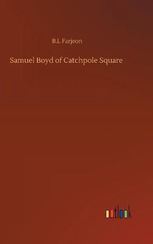 Samuel Boyd of Catchpole Square, B L Farjeon | 9783752391855 | Boeken ...