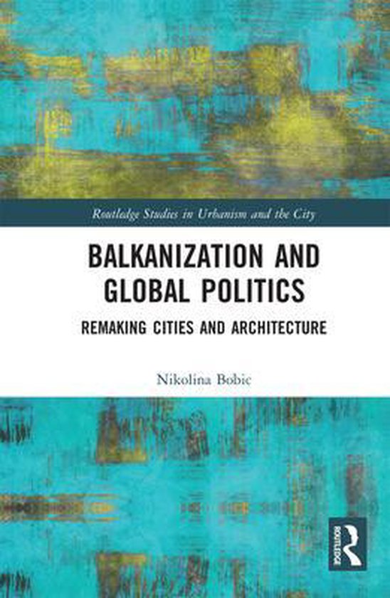 Balkanization and Global Politics | 9780367730819 | Nikolina Bobic ...