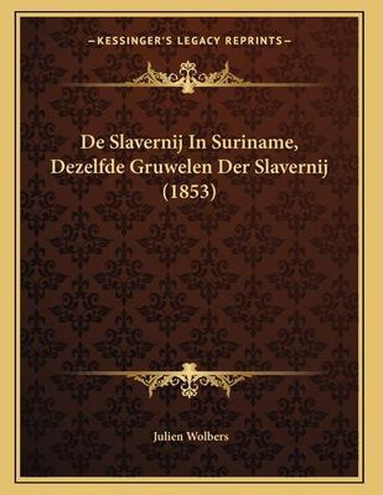 de Slavernij in Suriname, Dezelfde Gruwelen Der Slavernij (1853 ...