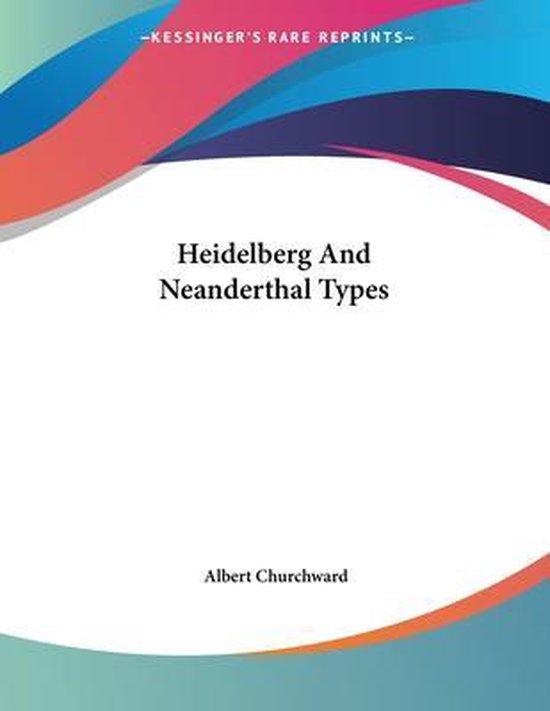 Heidelberg And Neanderthal Types, Albert Churchward | 9781428677944 ...