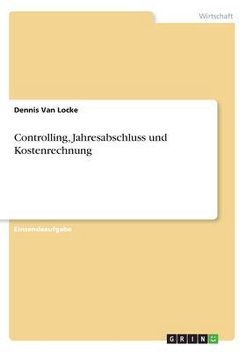 Controlling, Jahresabschluss und Kostenrechnung, Dennis van Locke ...