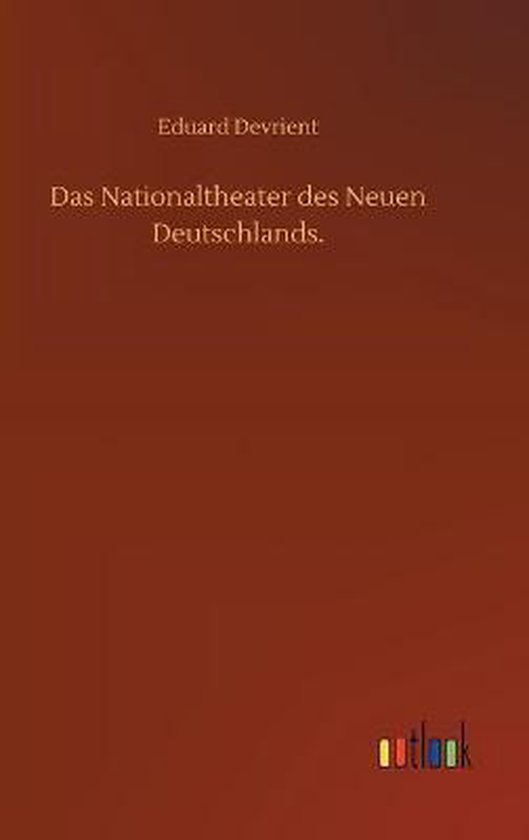 Das Nationaltheater des Neuen Deutschlands., Eduard Devrient ...