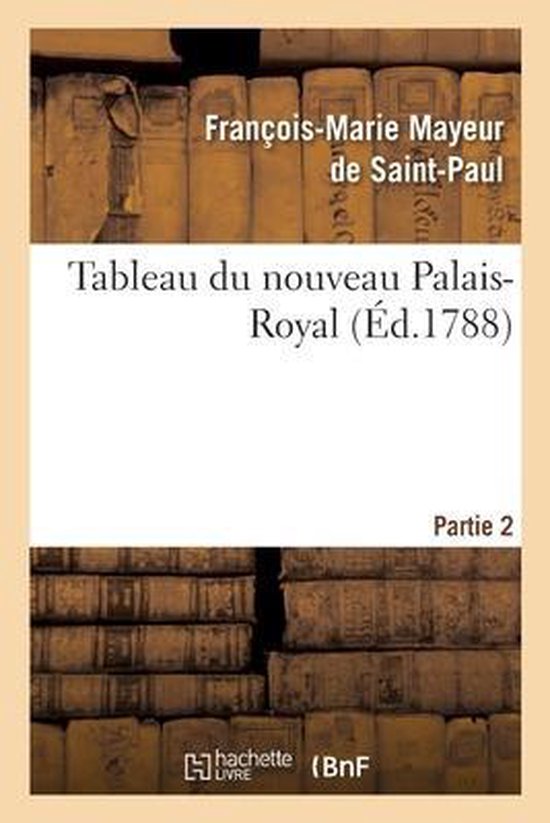 Histoire- Tableau Du Nouveau Palais-Royal. Partie 2, Francois-Marie ...