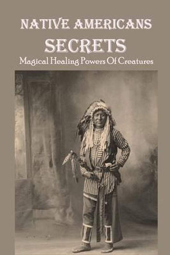 Native Americans Secrets: Magical Healing Powers Of Creatures ...