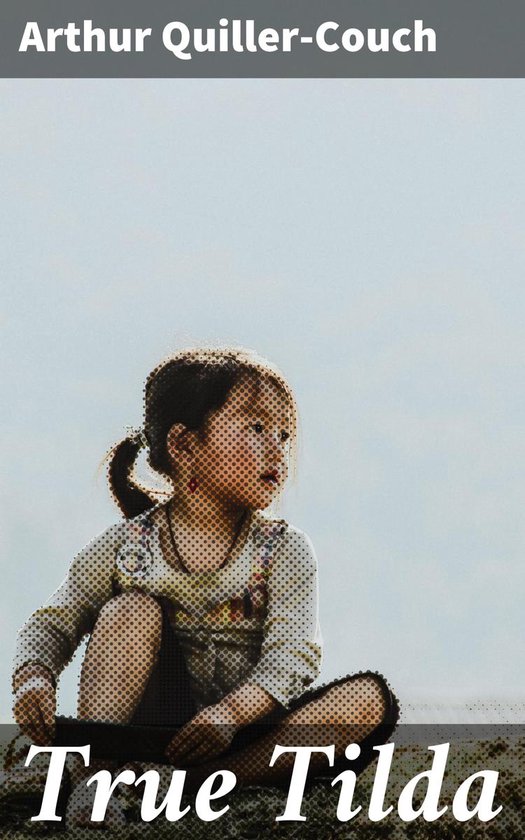 True Tilda (ebook), Arthur Quiller-Couch | 4064066196585 | Boeken | bol.com