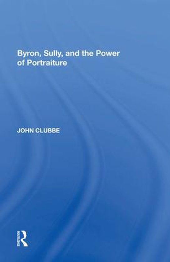 Byron, Sully, and the Power of Portraiture | 9781138619005 | John ...