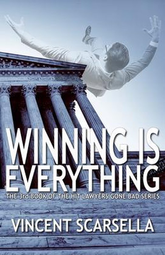Winning Is Everything (Book 3 of the Lawyers Gone Bad Series), Vincent ...