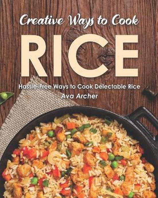 Creative Ways to Cook Rice, Ava Archer | 9798678213129 | Boeken | bol.com