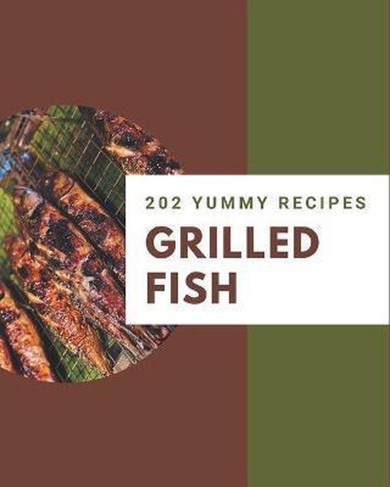 202 Yummy Grilled Fish Recipes, Sheena Smith | 9798682750498 | Boeken ...