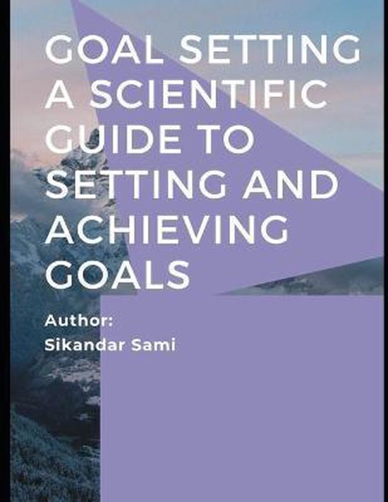 Goal Setting A Scientific Guide to Setting and Achieving Goals ...