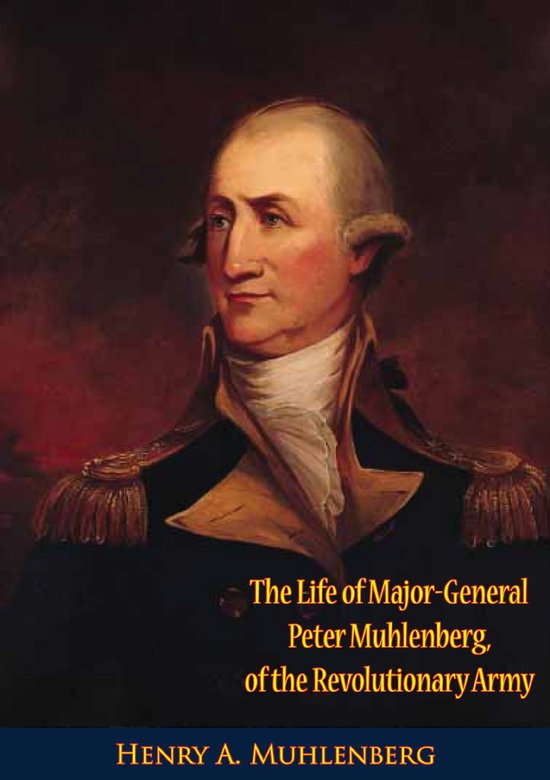 The Life of Major-General Peter Muhlenberg, of the Revolutionary Army ...