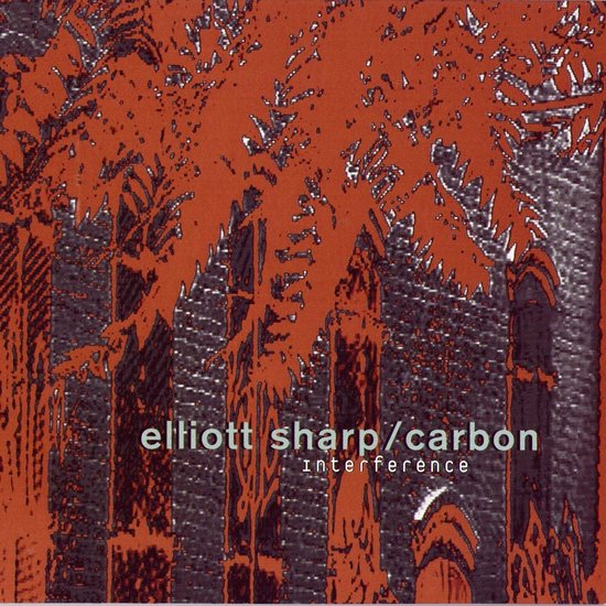 Elliot Sharp/Carbon - Interference (CD), Elliot Sharp/Carbon | CD ...