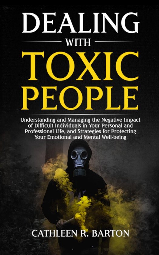 Dealing with Toxic People (ebook), Cathleen R Barton | 9798889130673 ... Dealing with Toxic People (ebook), Cathleen R Barton | 9798889130673 ...