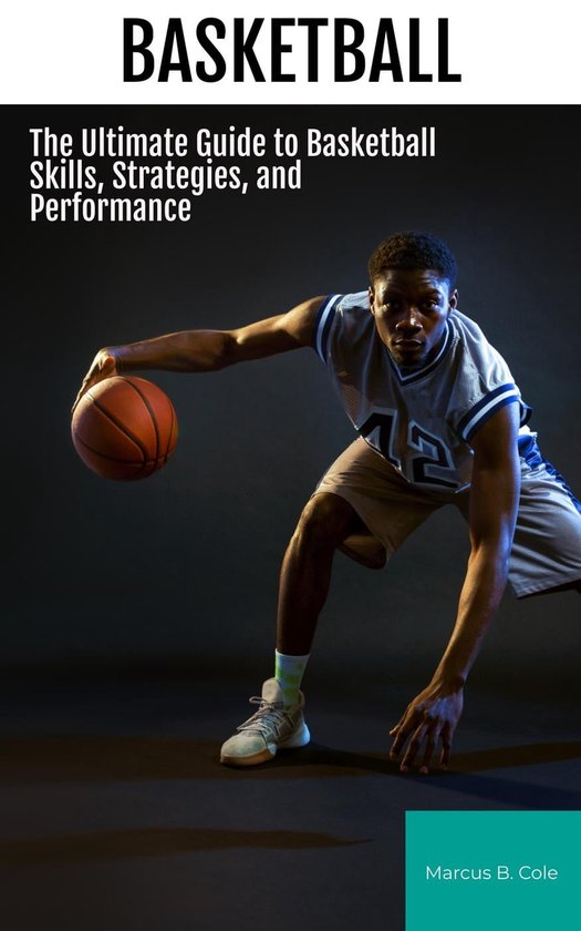 Basketball: The Ultimate Guide to Basketball Skills, Strategies, and ...