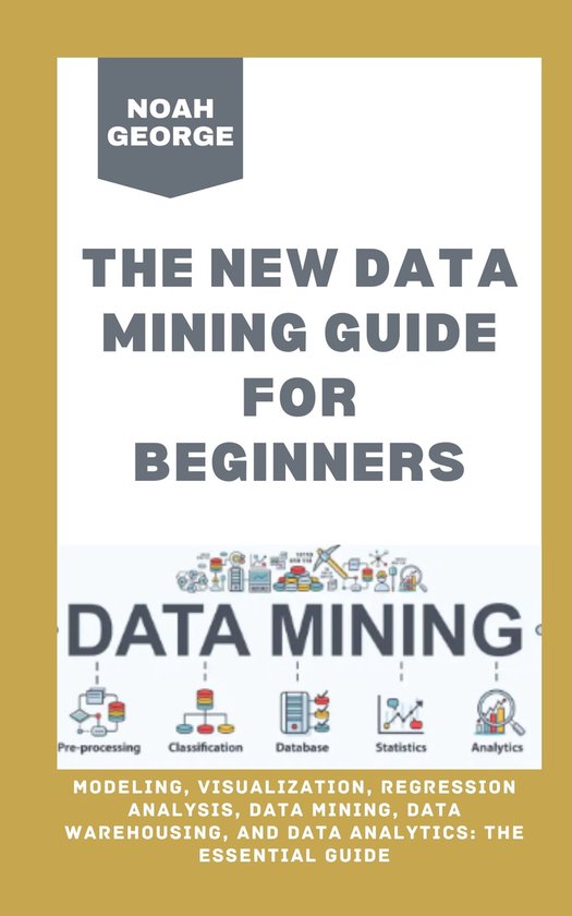 The New Data Mining Guide for Beginners (ebook), Noah George ...
