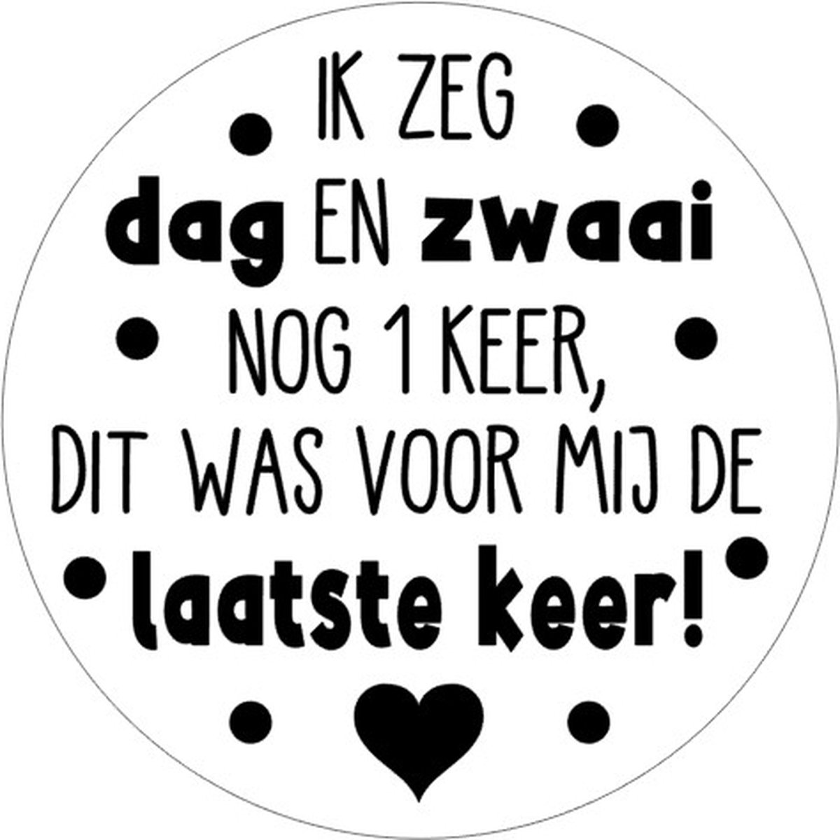 25x Sluitsticker Ik zeg dag en zwaai gedag - zwart wit - 40 mm ...
