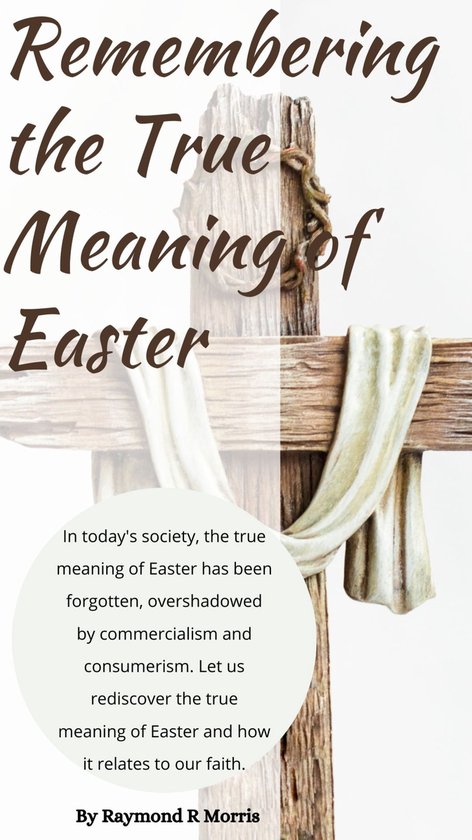 Remembering the True Meaning of Easter (ebook), Raymond Morris ...