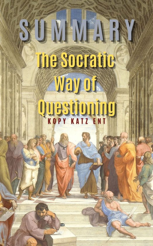 SUMMARY OF The Socratic Way of Questioning (ebook), Kopy Katz Ent ...