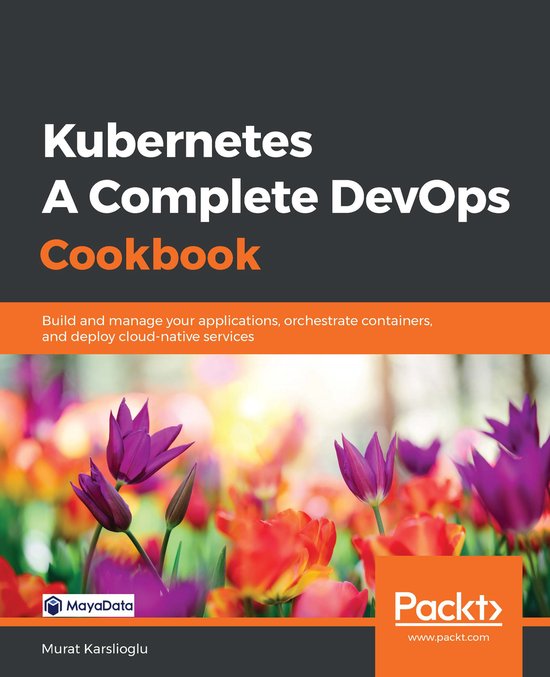 Kubernetes - A Complete DevOps Cookbook | 9781838828042 | Murat ...