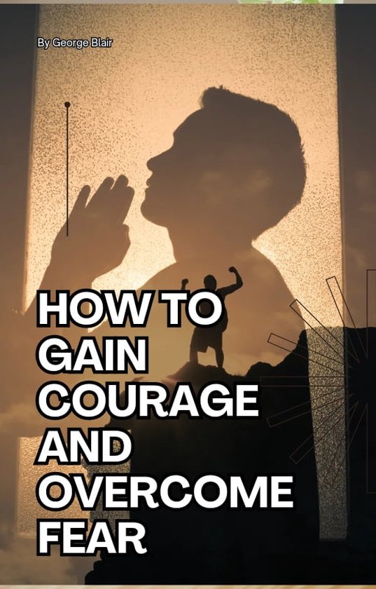 How to build courage and overcome fear (ebook), Adams Watkins ...