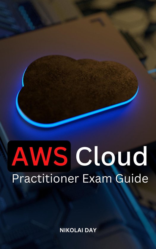 AWS Cloud Practitioner Exam Guide (ebook), Nikolai Day | 1230006441944 ... AWS Cloud Practitioner Exam Guide (ebook), Nikolai Day | 1230006441944 ...