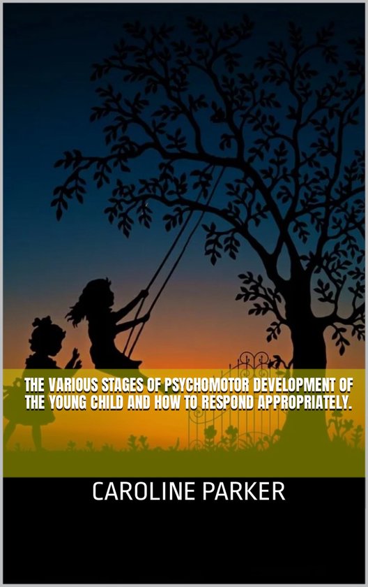 The various stages of psychomotor development of the young child and ...