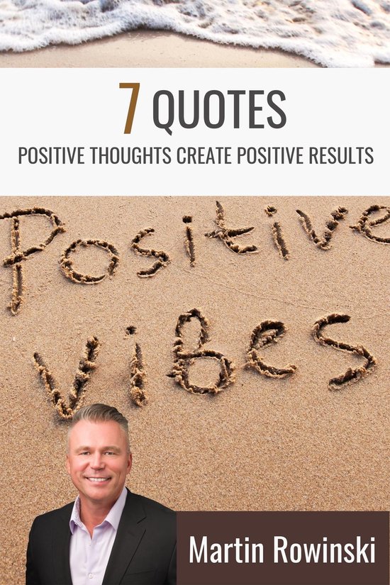 7 Quotes - Positive Thoughts Create Positive Results (ebook), Martin ...