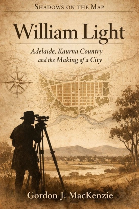 Shadows on the Map- William Light, Gordon J MacKenzie | 9798261732525 ...