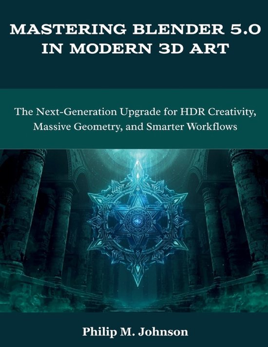 Mastering Blender 5.0 in Modern 3D Art: The Next-Generation Upgrade for ...
