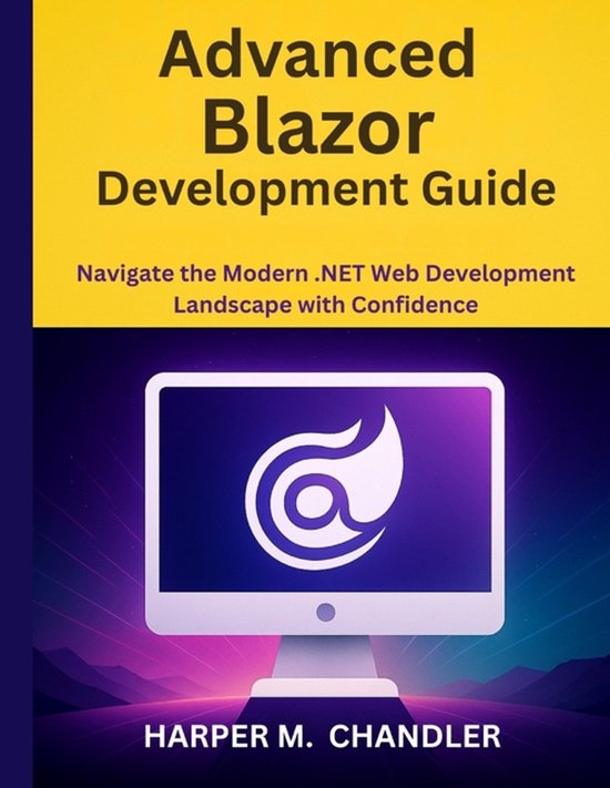 Advanced Blazor Development Guide, Harper M Chandler | 9798274334518 ...