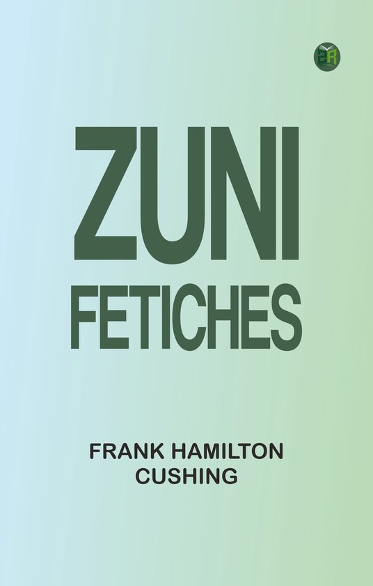 Zuni Fetiches (ebook), Frank Hamilton Cushing | 9789374351635 | Boeken ...