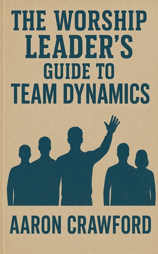 The Worship Leader's Guide to Team Dynamics, Aaron Crawford ...
