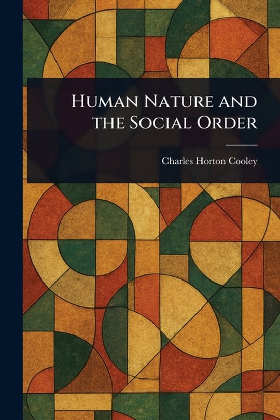 Human Nature and the Social Order, Charles Horton Cooley ...