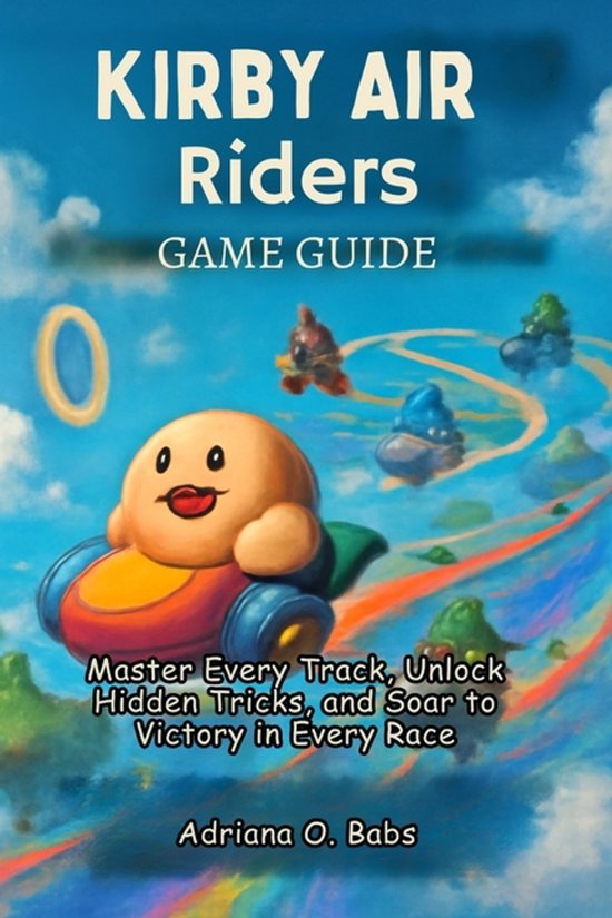 Kirby Air Riders Game Guide, Adriana O Babs | 9798272382788 | Boeken | bol