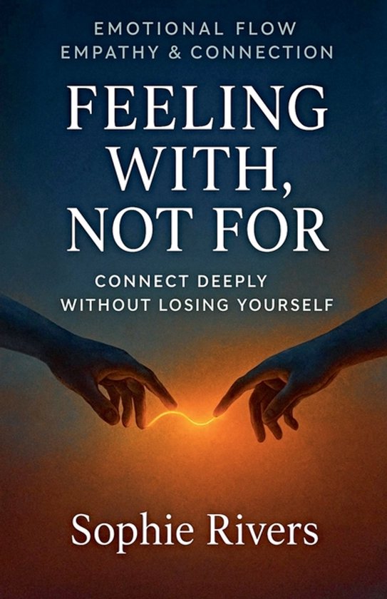 Emotional Flow- Feeling With, Not For | 9798232469641 | Sophie Rivers ...