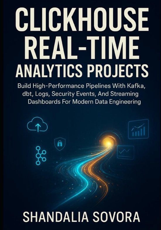 ClickHouse Real-Time Analytics Projects: Build High-Performance Pipelines With Kafka,... | bol