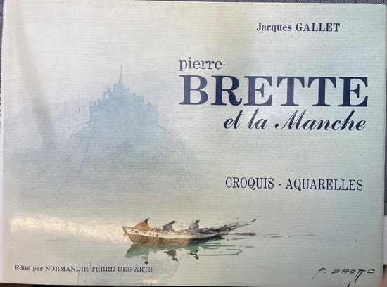 Pierre Brette et la Manche, croquis, aquarelles. Jacques Gallet ...
