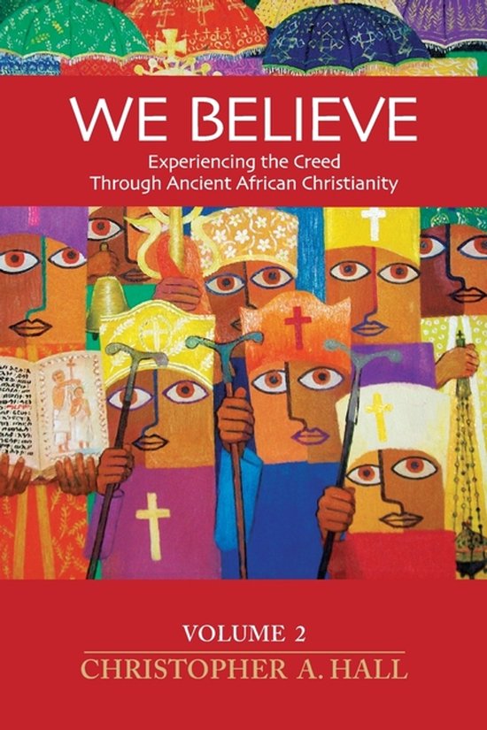 We Believe: Experiencing the Creed Through Ancient Afican Christianity ...