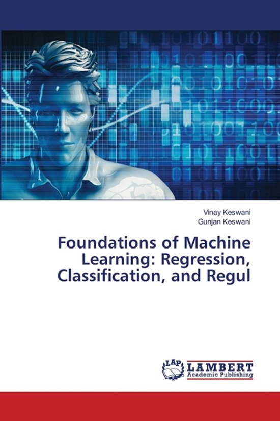 Foundations of Machine Learning: Regression, Classification, and Regul ...