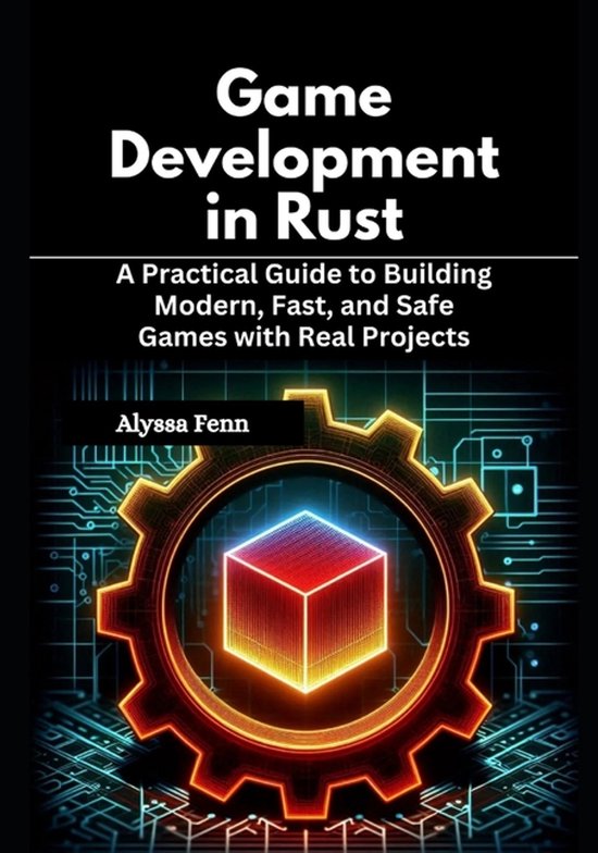 Game Development in Rust: A Practical Guide to Building Modern, Fast, and Safe Games... | bol