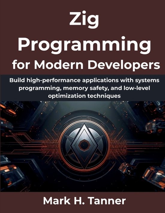 Zig Programming for Modern Developers | 9798276335971 | Mark H Tanner | Boeken | bol