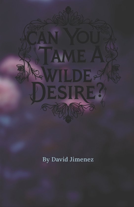 Can You Tame A Wilde Desire?: An academic fiction novelette ...