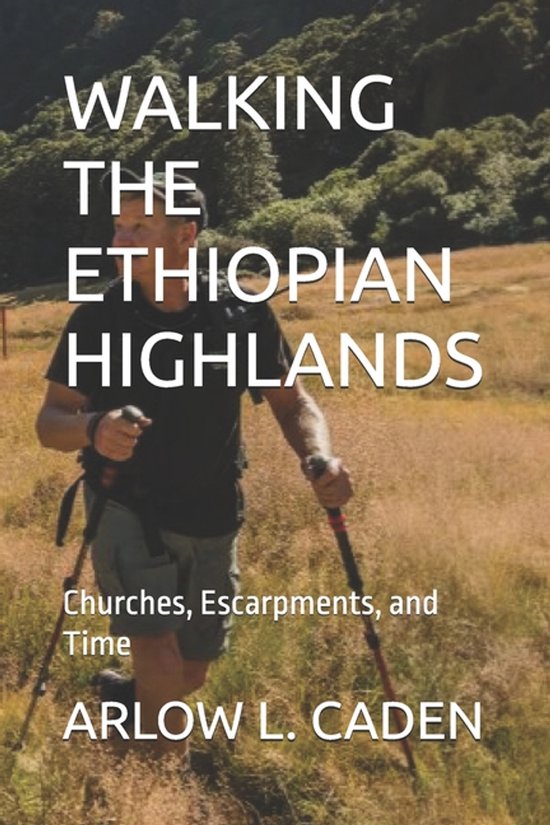 Walking the Ethiopian Highlands, Arlow L Caden | 9798242150119 | Livres ...